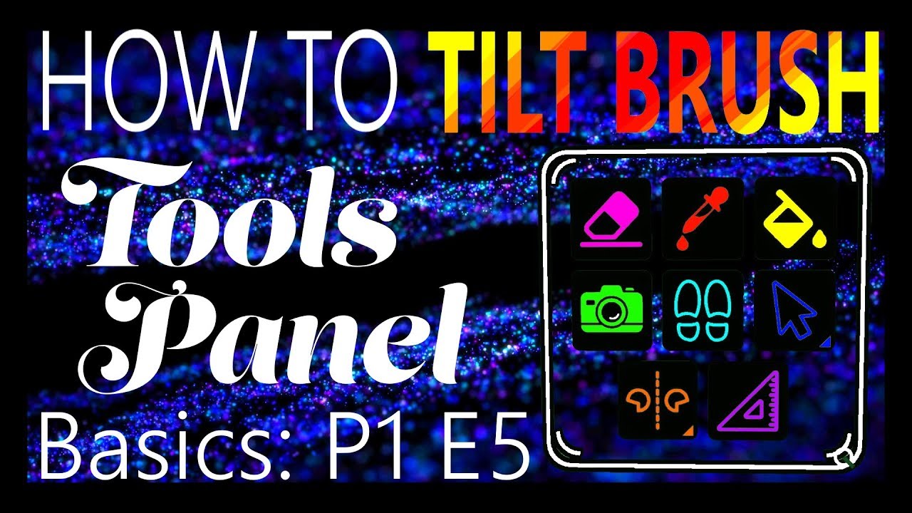 HOW TO TILT BRUSH: The TOOLS Panel P1 E5