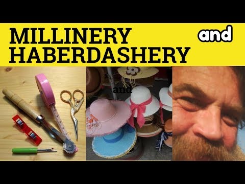 🔵 Millinery and Haberdashery - Milliner Meaning - Haberdasher Explained - Professions