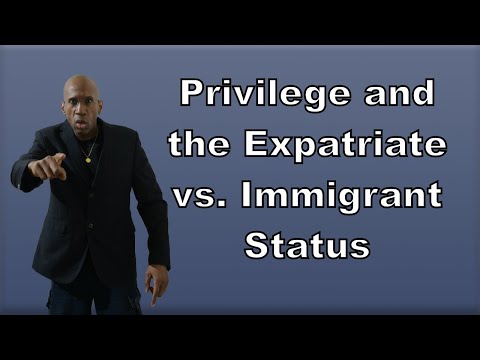 Privilege and the Expatriate vs. Immigrant Status