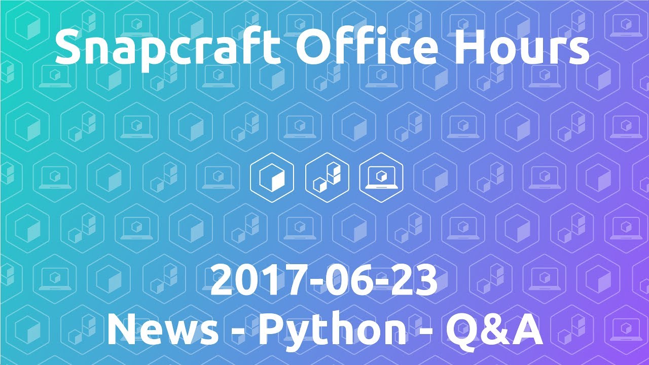 Snapping Python Applications - Snapcraft Office Hours