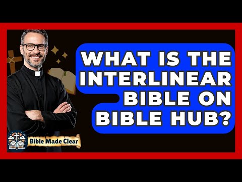 What Is The Interlinear Bible On Bible Hub? - BibleMadeClear.com