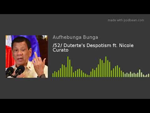/52/ Duterte's Despotism ft. Nicole Curato