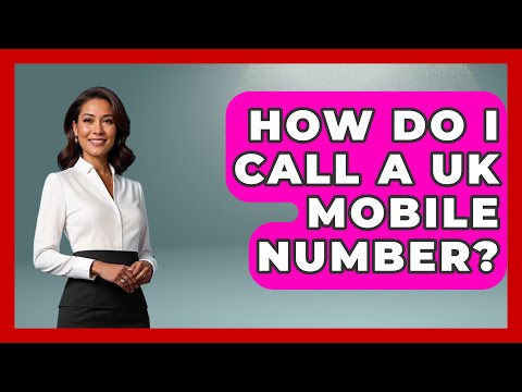 How Do I Call A UK Mobile Number? - United Kingdom Explorers