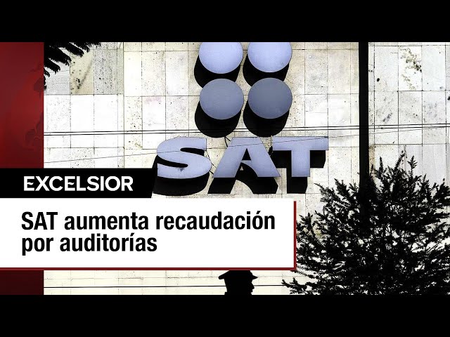 SAT aumenta recaudación por auditorías en 113%