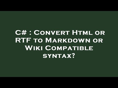 C# : Convert Html or RTF to Markdown or Wiki Compatible syntax?