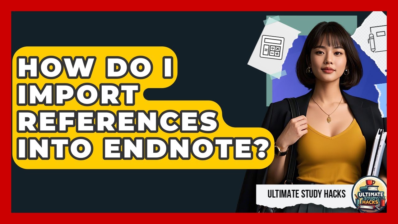 How Do I Import References Into EndNote? - Ultimate Study Hacks