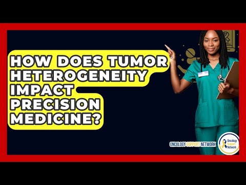 How Does Tumor Heterogeneity Impact Precision Medicine? - Oncology Support Network