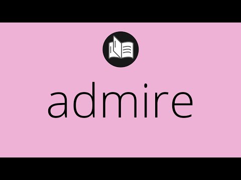 What ADMIRE means • Meaning of ADMIRE • admire MEANING • admire DEFINITION
