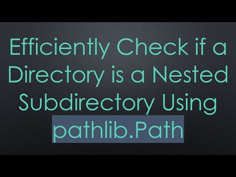 Efficiently Check if a Directory is a Nested Subdirectory Using pathlib.Path