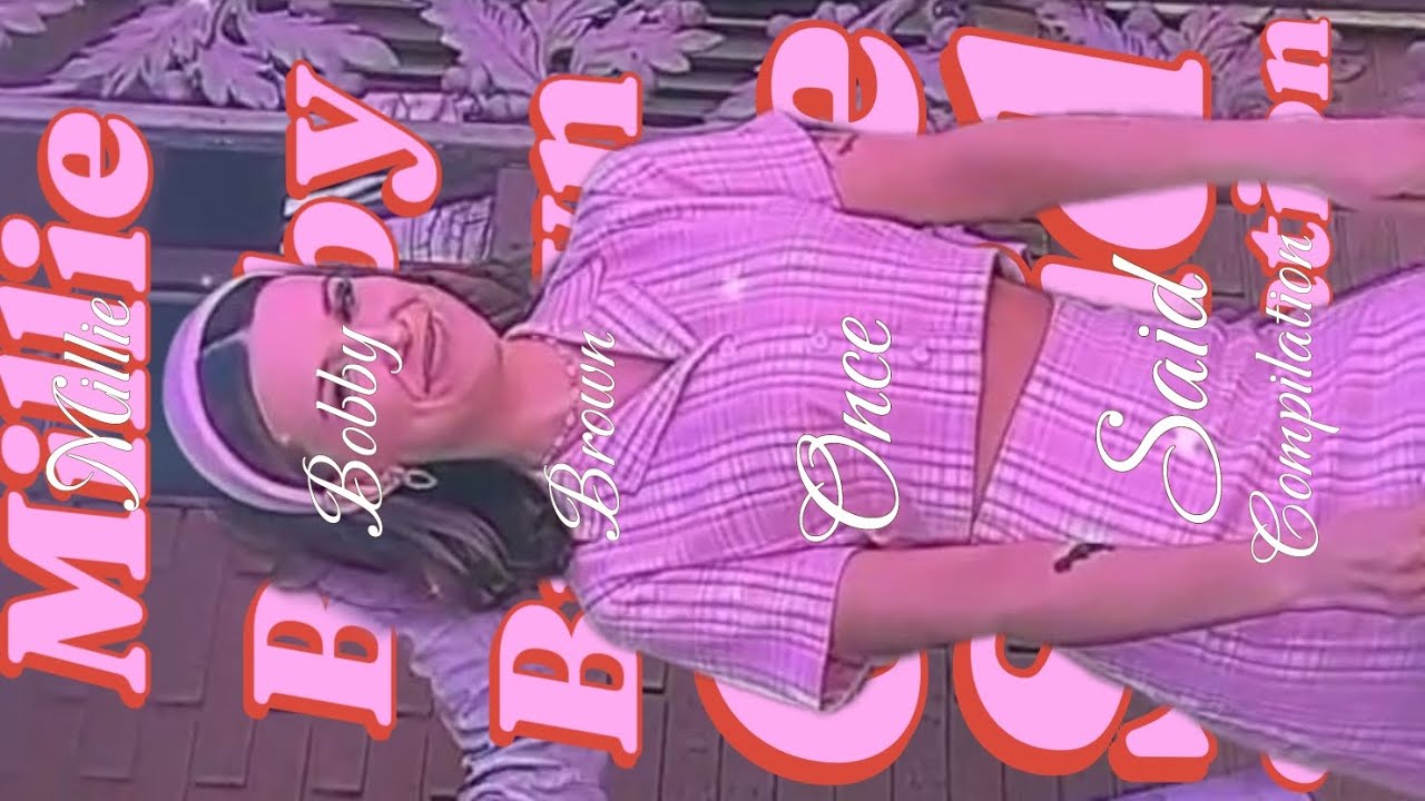 Millie Bobby Brown once said compilation