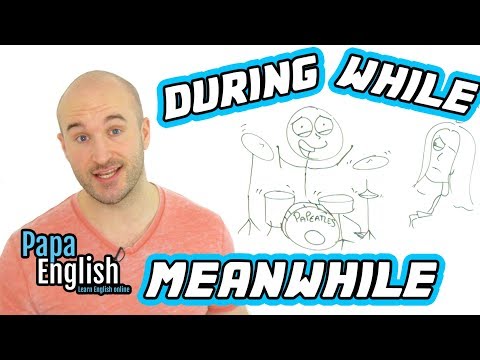 During / While / Meanwhile - How to use them in English