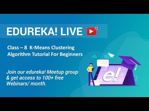 Class - 8 Data Science Training | K-Means Clustering Algorithm Tutorial For Beginners | Edureka