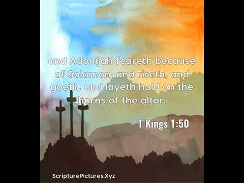 1 Kings 1:50: and Adonijah feareth because of Solomon, and riset...