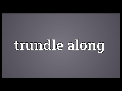 Trundle along Meaning