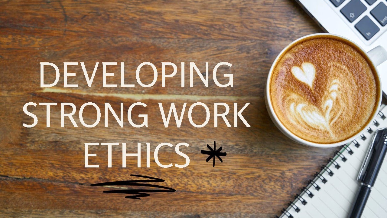 5 ways to develop strong work ethics