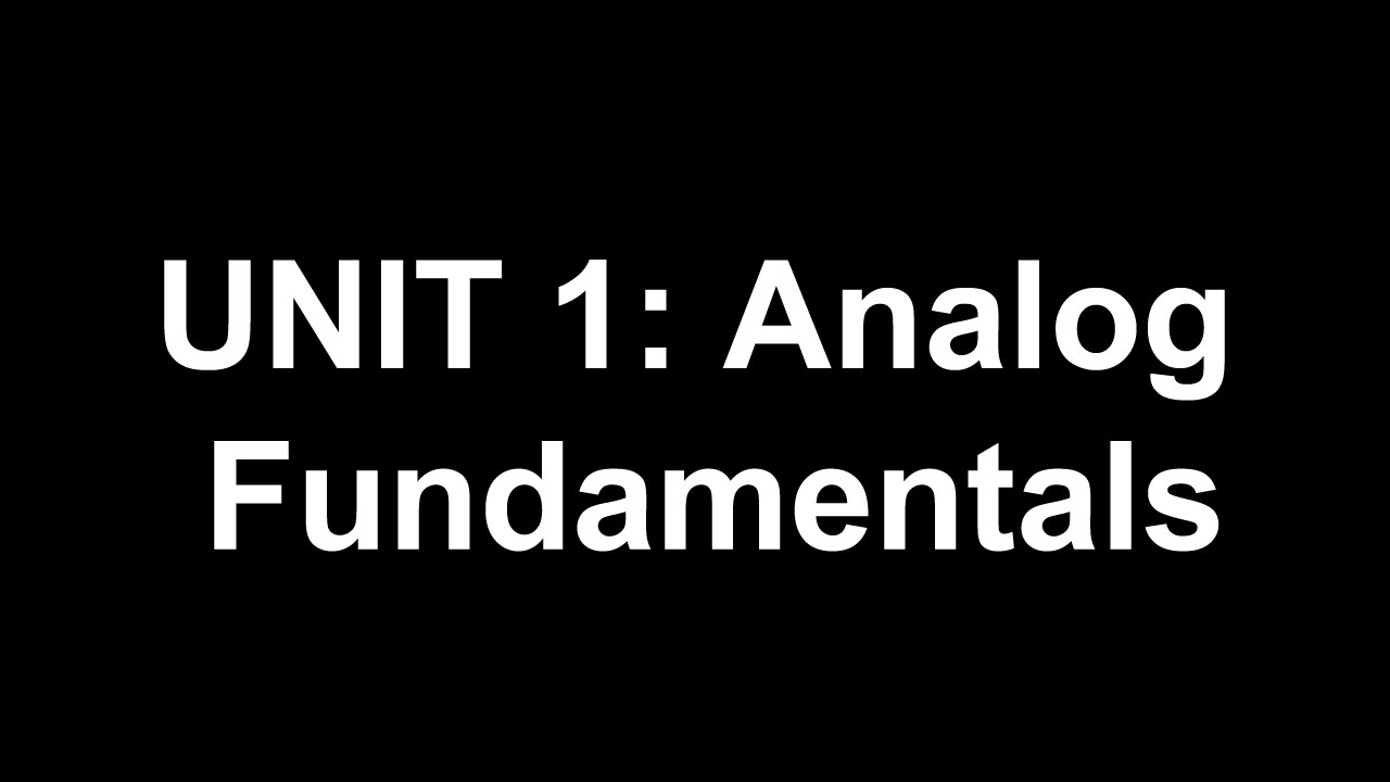 Unit 1 - Analog Fundamentals
