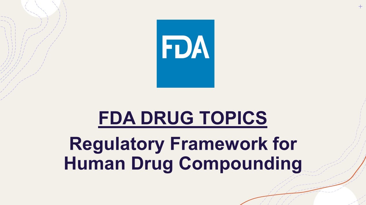 FDA Drug Topics - Regulatory Framework for Human Drug Compounding