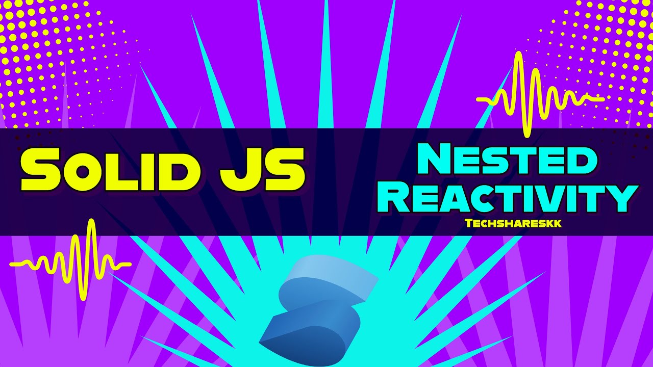Nested Reactivity in Solid JS | Solid JS tutorials | Part 24