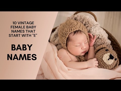 10 Vintage Female Baby Names That Start With "E"