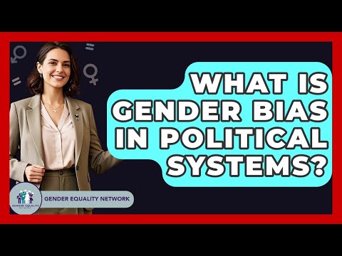 What Is Gender Bias In Political Systems? - Gender Equality Network