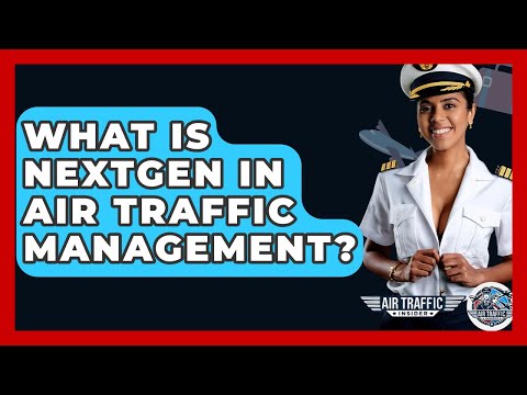 What Is NextGen In Air Traffic Management? - Air Traffic Insider