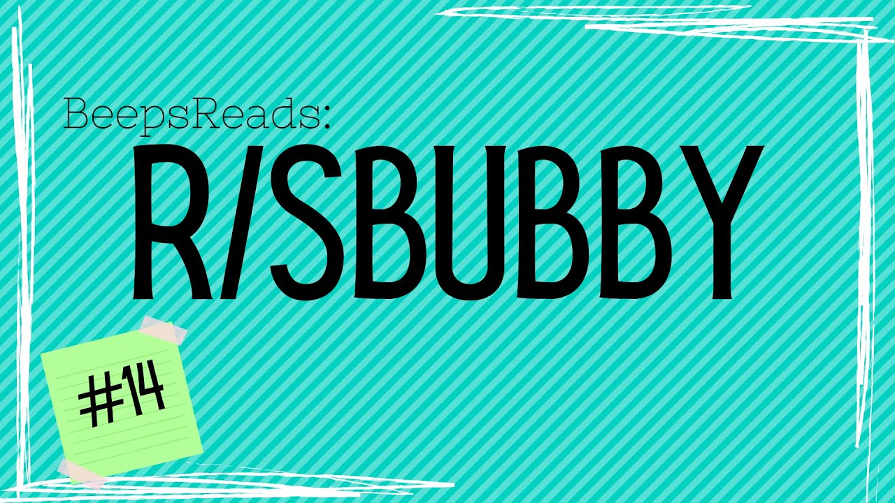 BeepsReads: r/sbubby #14
