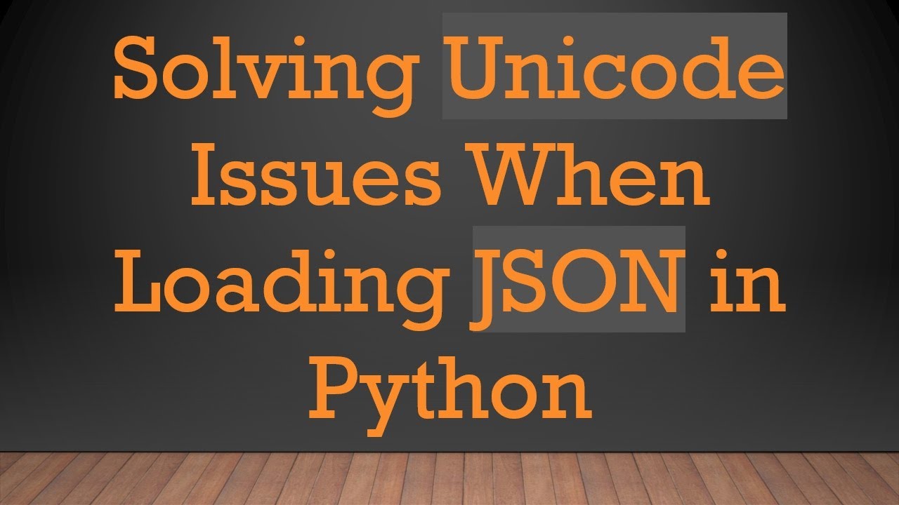 Solving Unicode Issues When Loading JSON in Python