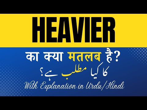 Heavier Meaning in Hindi | 'Heavier Ka Kya Matlab Hota Hai' Hindi/Urdu Explanation Included