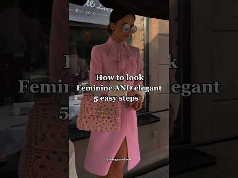 How to look feminine and classy | 5 easy elegant style tips
