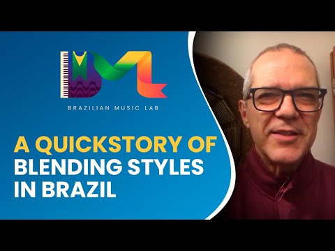 A quick story of blending styles in Brazil | Brazilian Music Lab