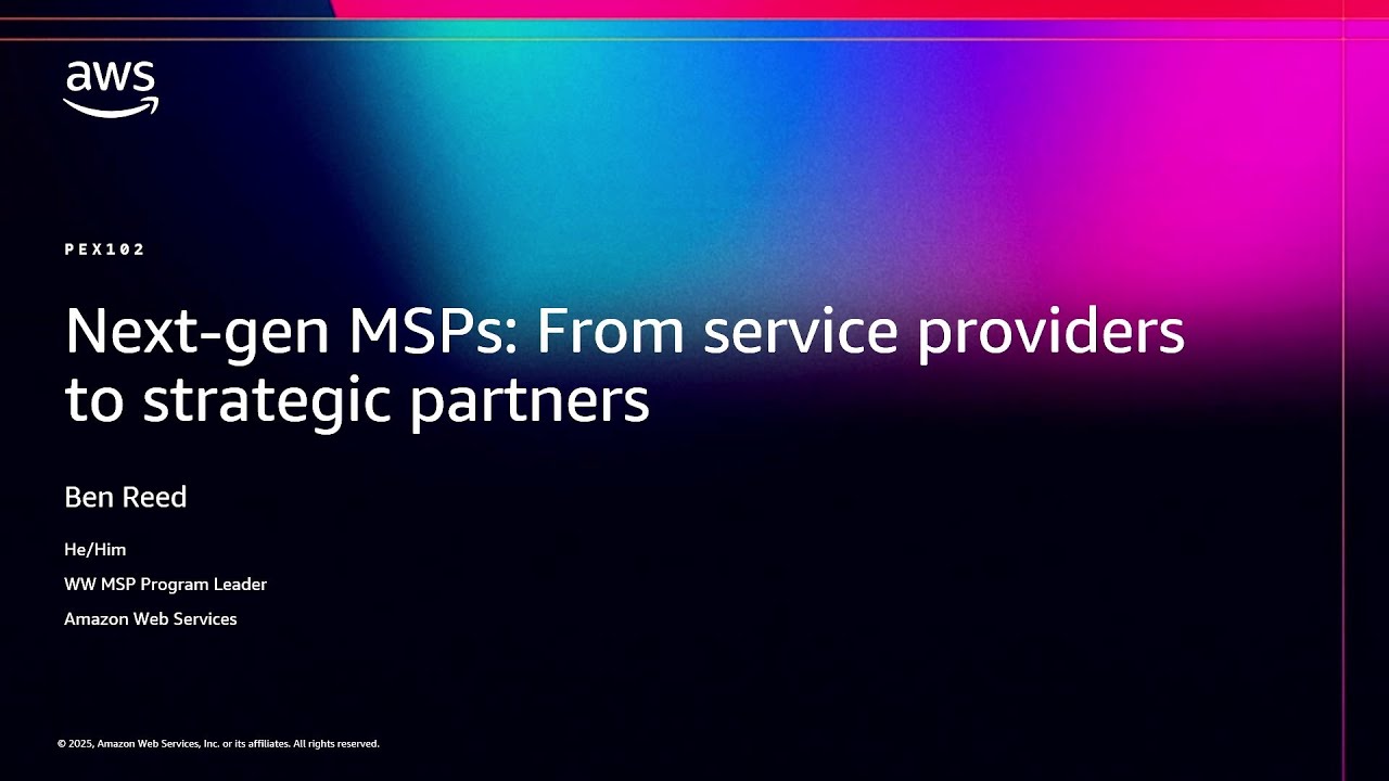 AWS re:Invent 2025 - Next-gen MSPs: From service providers to strategic partners. (PEX102)