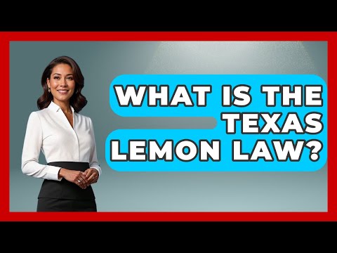What Is The Texas Lemon Law? - Consumer Laws For You