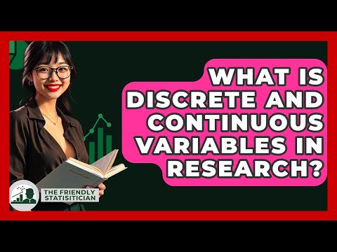 What Is Discrete And Continuous Variables In Research? - The Friendly Statistician