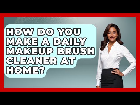 How Do You Make A Daily Makeup Brush Cleaner At Home? - Beauty Essentials Guide