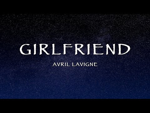 Avril Lavigne - Girlfriend (Lyrics)