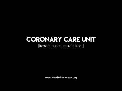 How to Pronounce "coronary care unit"