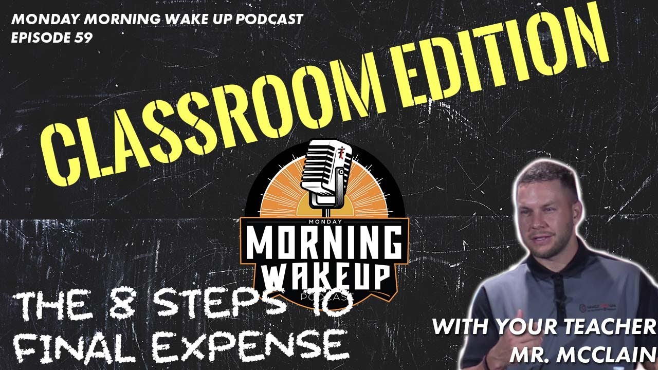 The EIGHT STEPS to final expense. MMW Ep. 59 Classroom edition