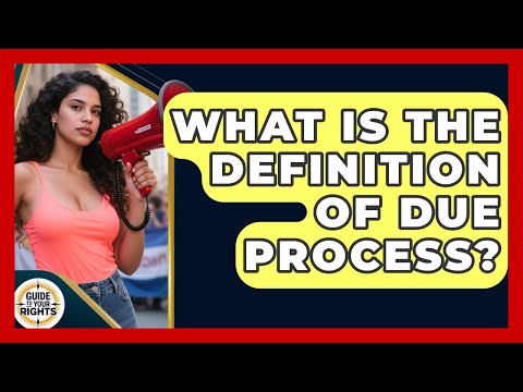 What Is the Definition of Due Process? | Guide To Your Rights News