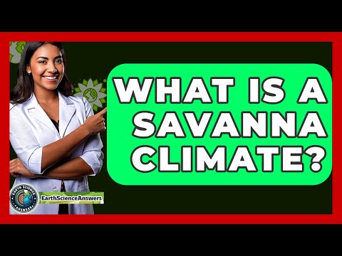 What Is A Savanna Climate? - Earth Science Answers