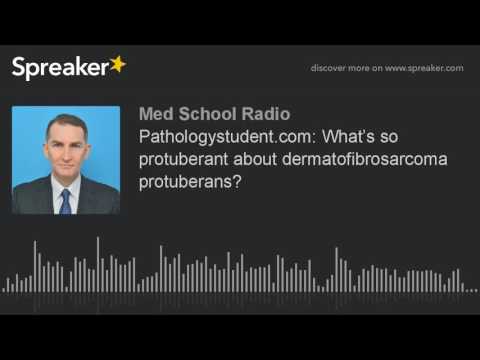 Pathologystudent.com: What’s so protuberant about dermatofibrosarcoma protuberans? (made with Spreak