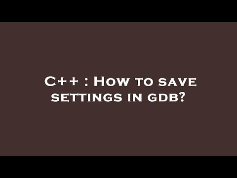 C++ : How to save settings in gdb?