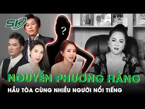Phiên Xét Xử Nguyễn Phương Hằng Ngày 1/6 Sẽ Triệu Tập Những Người Nổi Tiếng Nào? | SKĐS