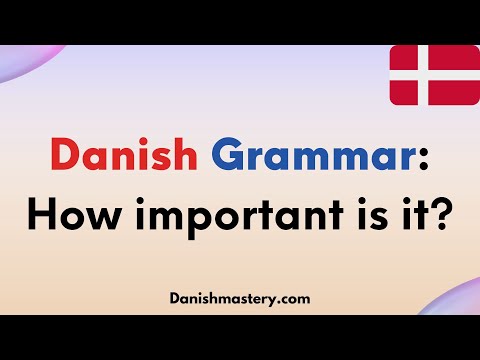 Danish Grammar: How important is it to learn?