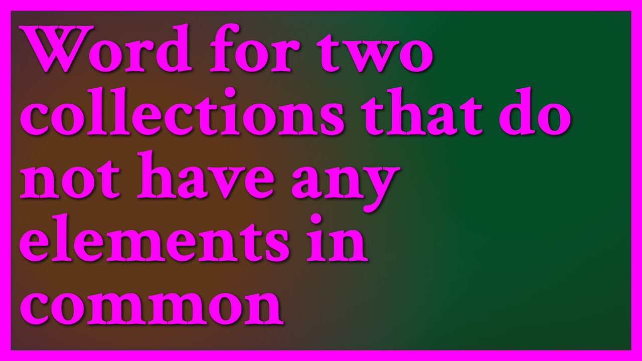 You want disjoint, as in 