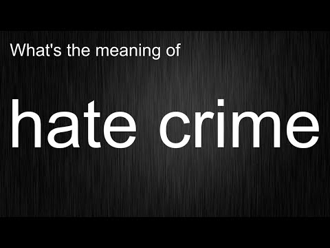What's the meaning of "hate crime", How to pronounce hate crime?