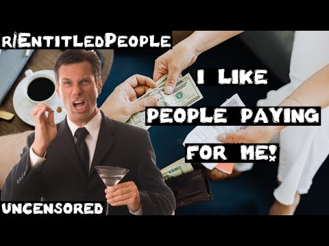 r/EntitledPeople | Ep. 7 | "I like people paying for me!"