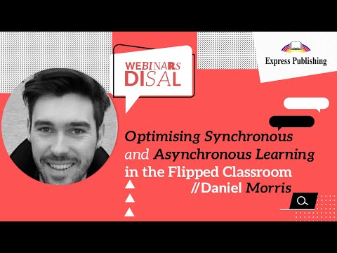 Optimising Synchronous and Asynchronous Learning in the Flipped Classroom - Daniel Morris