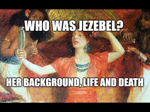 Who Was Jezebel, the daughter of Ethbaal, the King of the Sidonians?