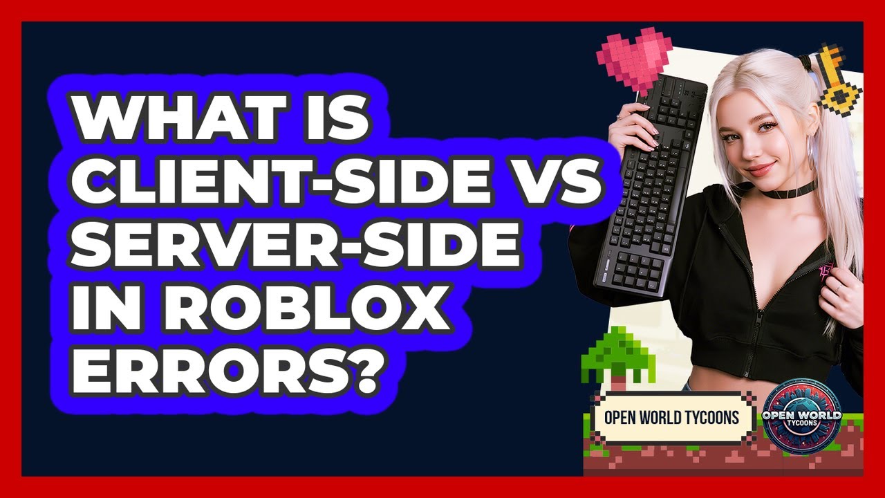 What Is Client-side Vs Server-side In Roblox Errors? - Open World Tycoons