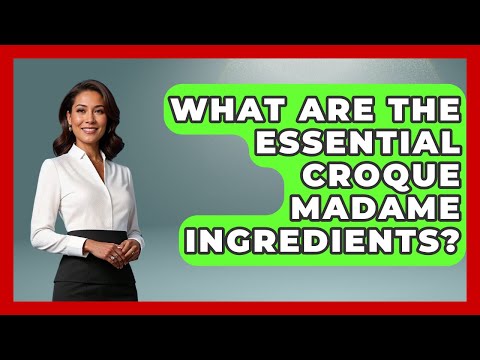 What Are The Essential Croque Madame Ingredients? - France Fact File